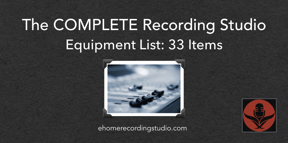 Recording Studio Equipment List for 2024: The Essential 33 Items