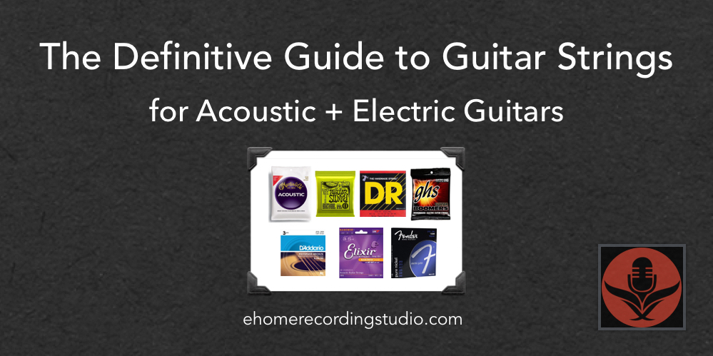 Guitar Strings 101: The Definitive Guide For Acoustic/Electric