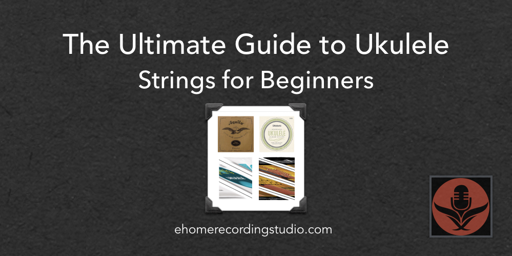 The Ultimate Guide to Ukulele Strings for Beginners