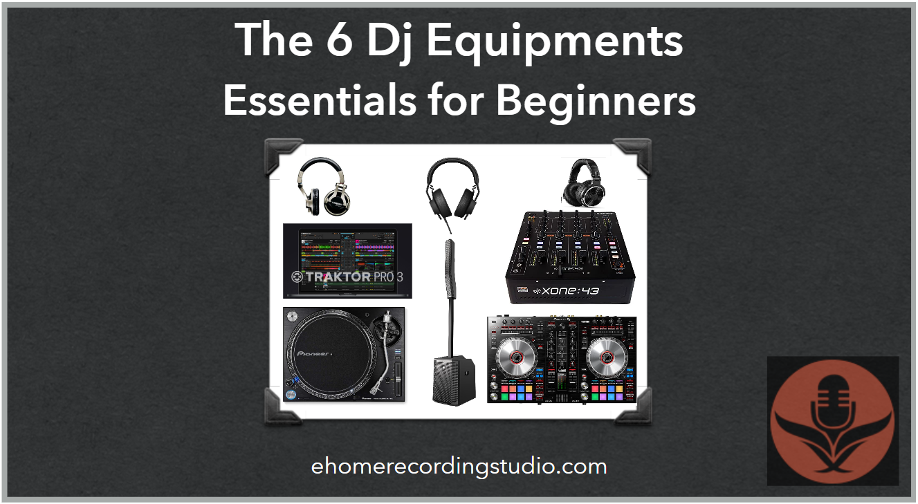 The 6 DJ Equipment Essentials for Beginners